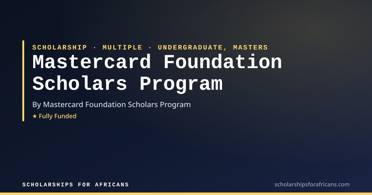 Mastercard Foundation Scholars Program — Multiple Undergraduate, Maste